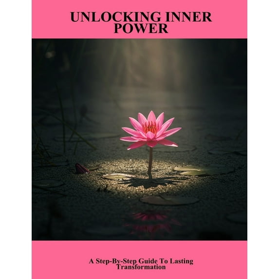Unlocking Inner Power: A Step-By-Step Guide To Lasting Transformation ...