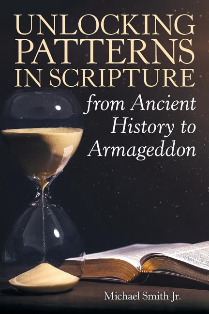 Unlocking Patterns in Scripture from Ancient History to Armageddon ...