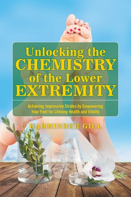 Unlocking the Chemistry of the Lower Extremity: Achieving Impressive Strides by Empowering Your ...