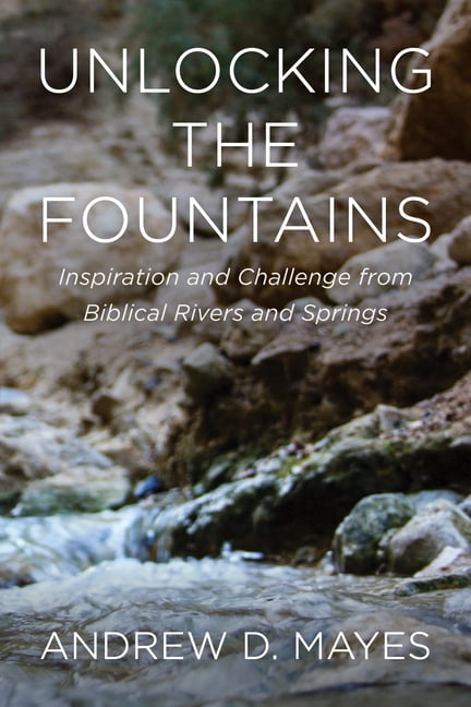 Unlocking the Fountains: Inspiration and Challenge from Biblical Rivers ...