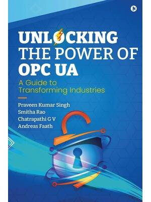 Unlocking the Power of OPC UA : A Guide to Transforming Industries ...