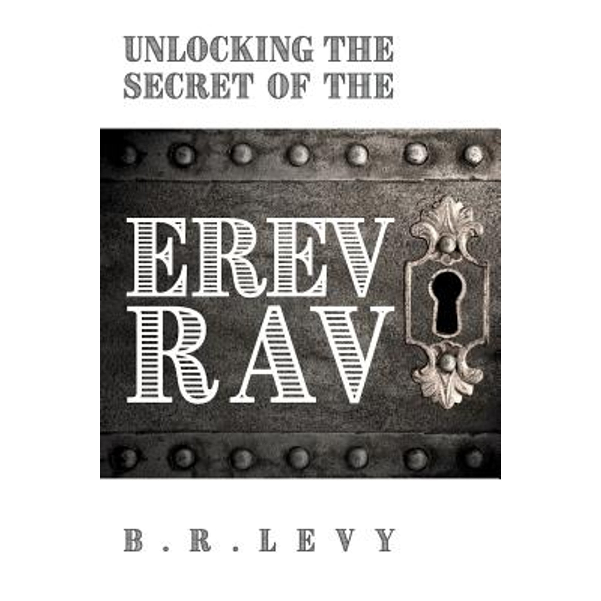 Unlocking the Secret of the Erev Rav: The Mixed Multitude in Jewish ...