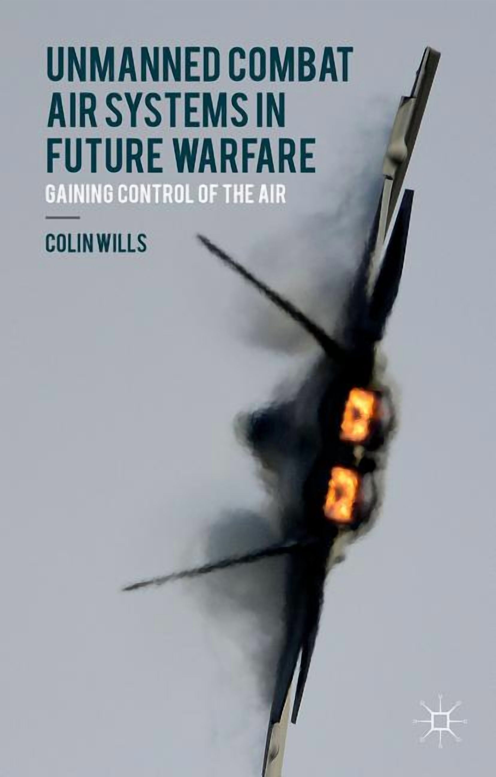 Unmanned Combat Air Systems in Future Warfare: Gaining Control of the ...