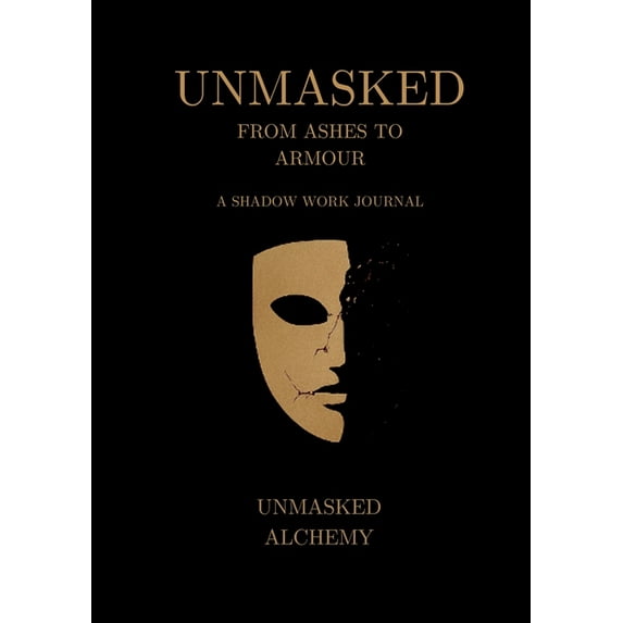 Unmasked: From Ashes to Armour: A Shadow Work Journal, (Paperback) - Walmart.com