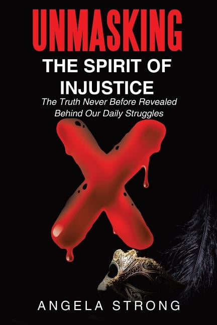 Unmasking the Spirit of Injustice: The Truth Never Before Revealed ...