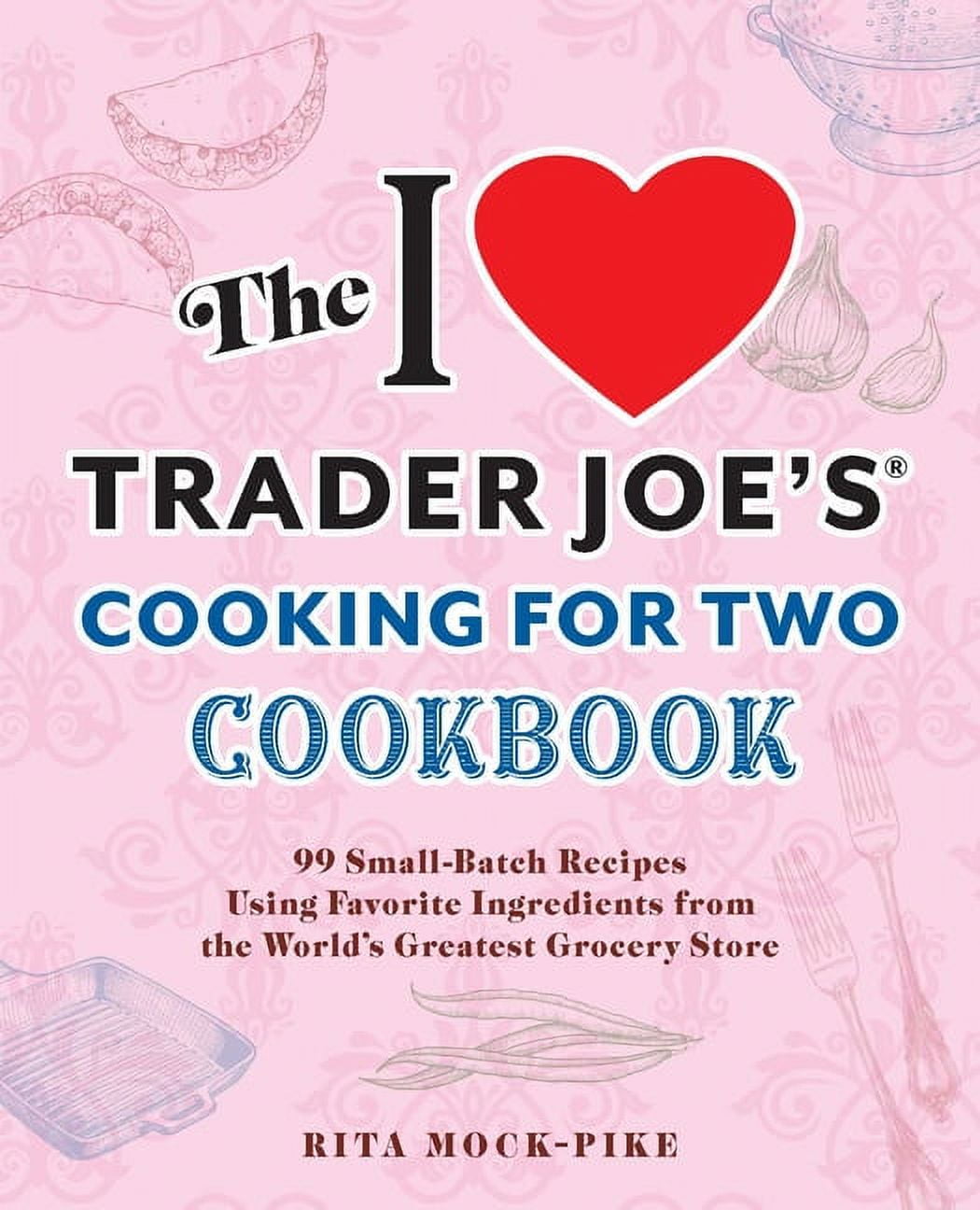 Unofficial Trader Joe's Cookbooks: The I Love Trader Joe's Cooking for ...