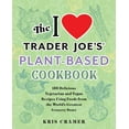 Unofficial Trader Joe's Cookbooks: The I Love Trader Joe's Plant-Based Cookbook : 150 Delicious ...