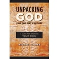 Unpacking God for the 21st Century: A Guide for Growing Your Soul ...