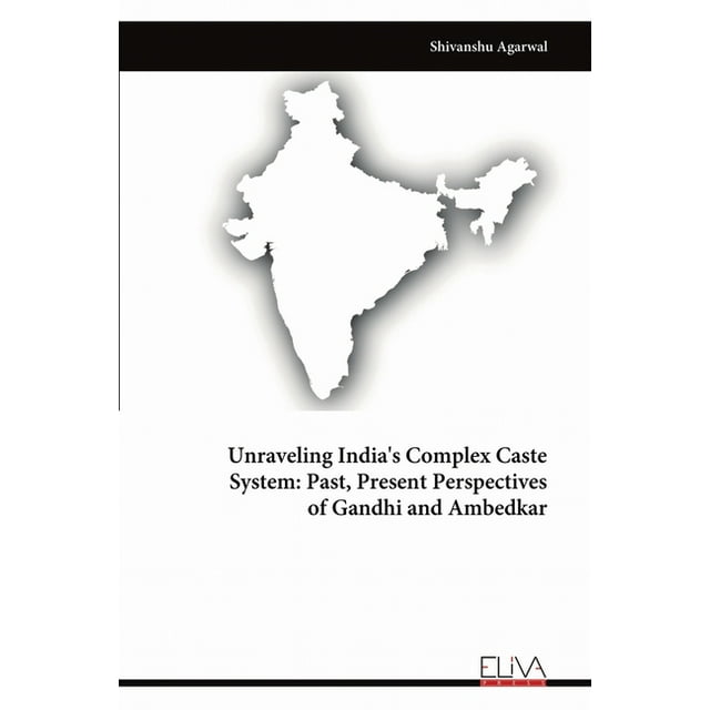 Unraveling India's Complex Caste System: Past, Present Perspectives of ...