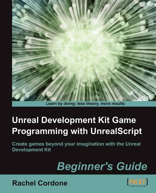Unreal Development Kit Game Programming with Unrealscript: Beginner's ...