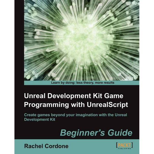 Unreal Development Kit Game Programming with Unrealscript: Beginner's ...
