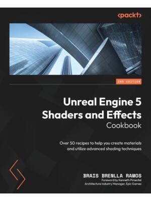 Unreal Engine 5 Shaders and Effects Cookbook - Second Edition : Over 50 recipes to help you ...