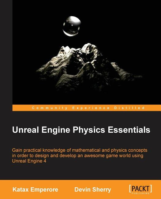 Unreal Engine Physics Essentials: Gain practical knowledge of ...