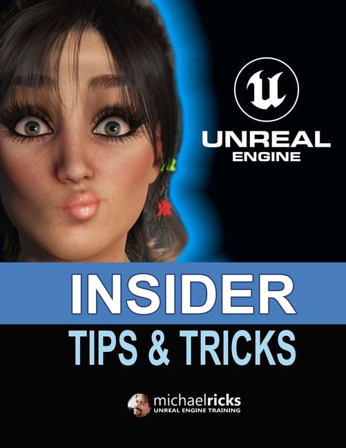 Unreal Engine Tips & Tricks: Step-by-Step Instructions On How To Do Amazing Things In Unreal ...