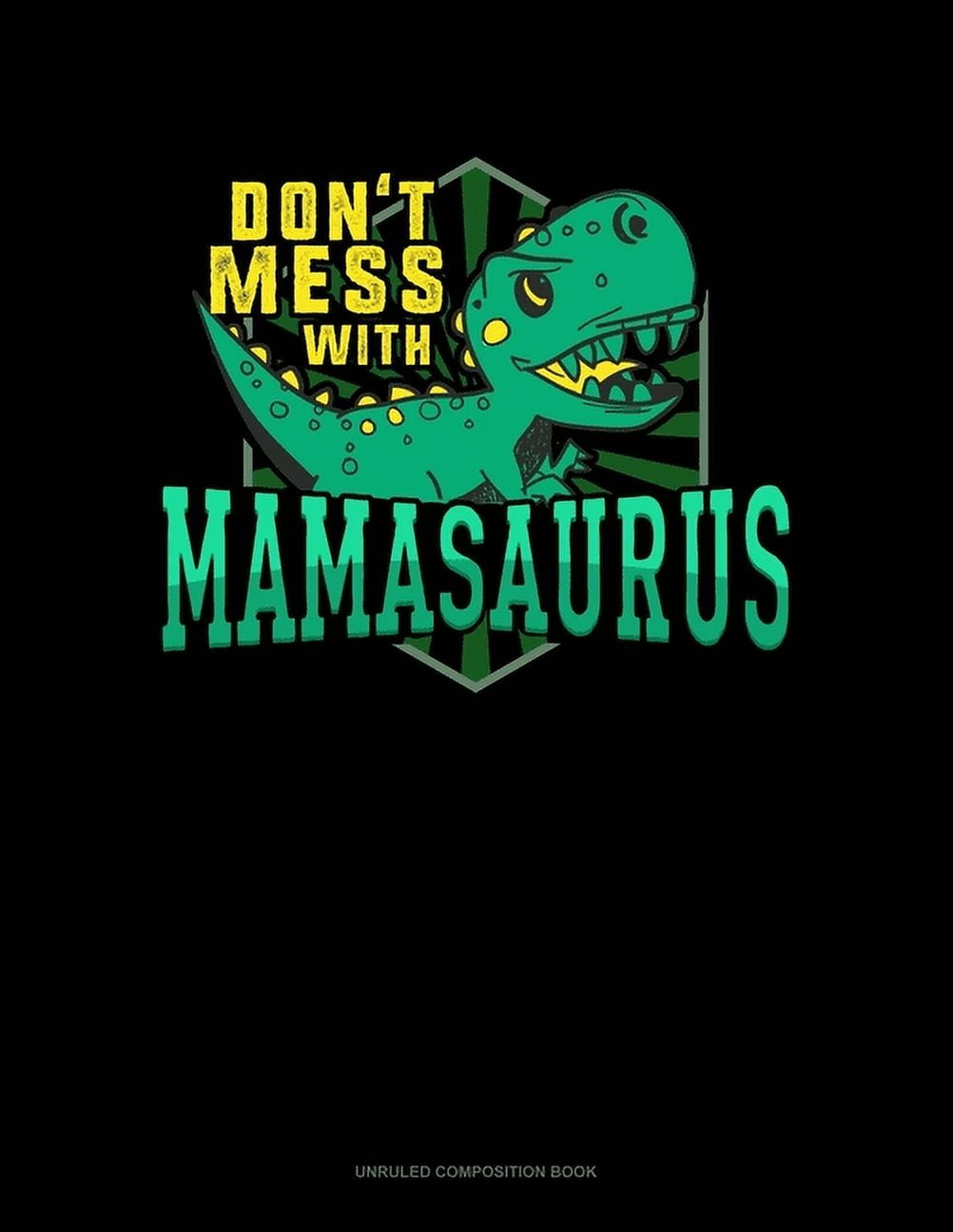 Unruled Composition Book: Don't Mess With Mamasaurus: Unruled ...