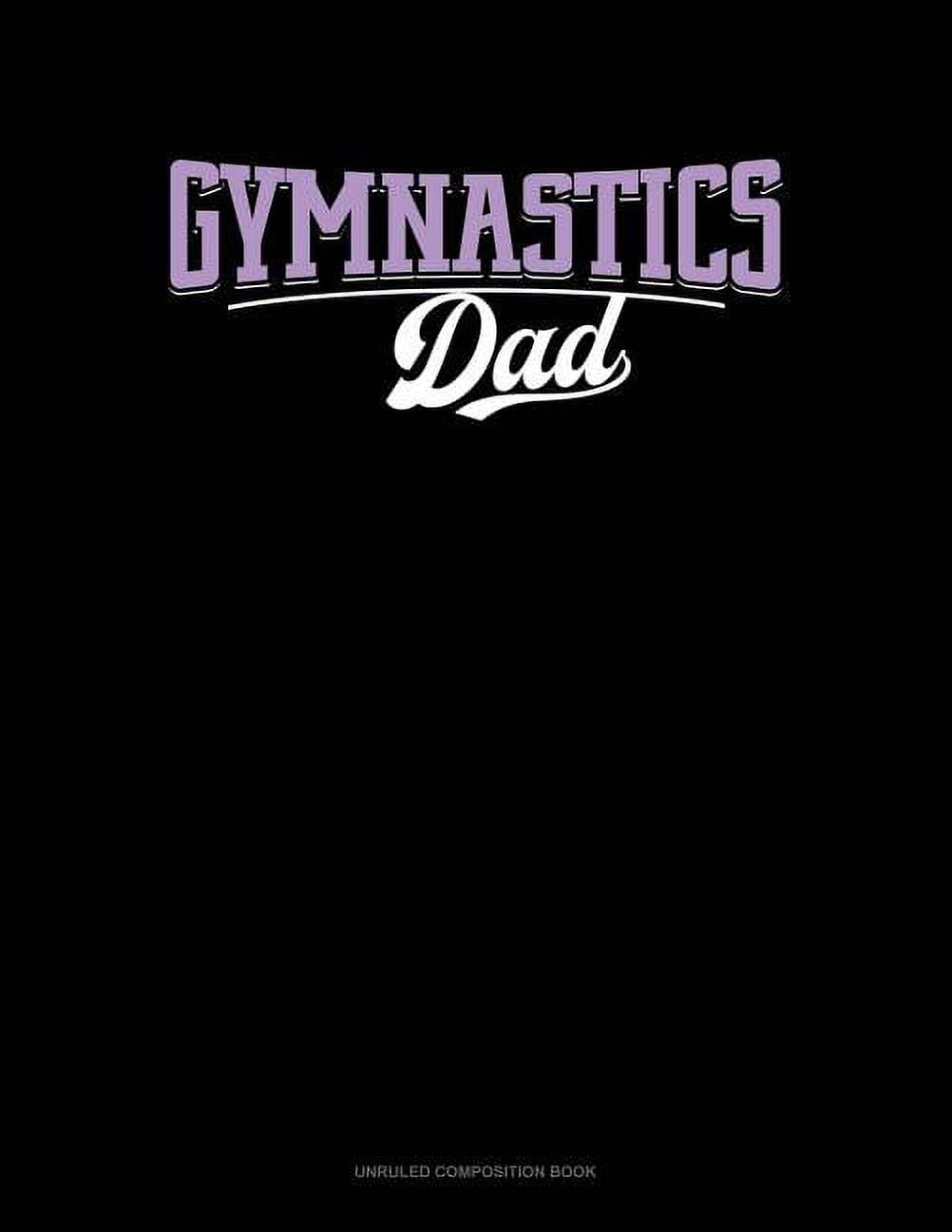 Unruled Composition Book: Gymnastics Dad: Unruled Composition Book ...