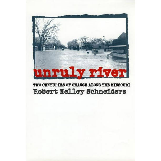 Unruly River : Two Centuries of Change Along the Missouri (Paperback ...