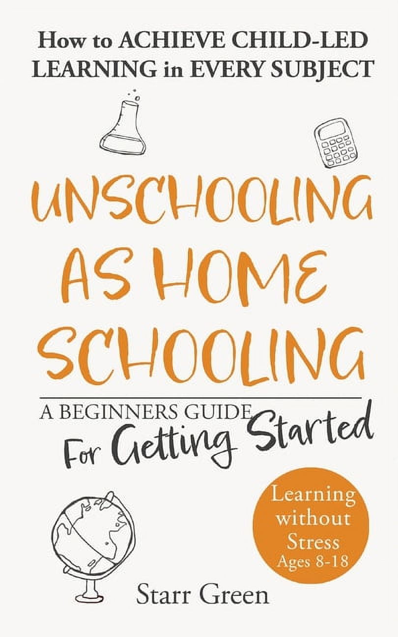 Unschooling as Homeschooling: A Beginners Guide for Getting Started -- Starr Green - Walmart.com