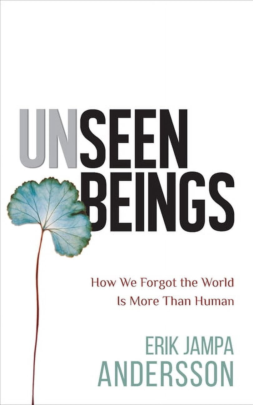 Unseen Beings: How We Forgot the World Is More Than Human, (Paperback ...