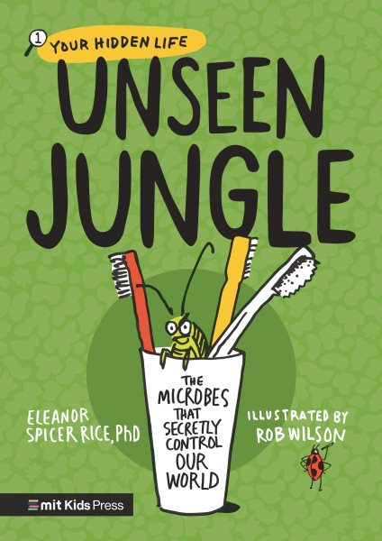 Unseen Jungle: The Microbes That Secretly Control Our World -- Eleanor ...