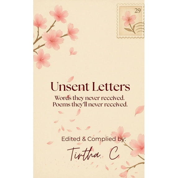 Unsent Letters: Words they never received. Poems they'll never read ...