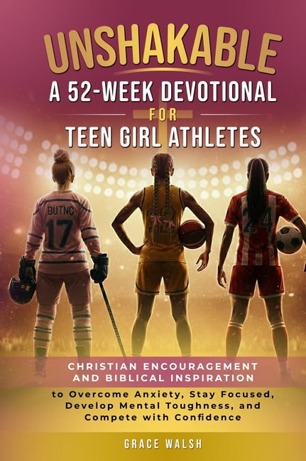Unshakable: A 52-Week Devotional for Teen Girl Athletes - Christian ...