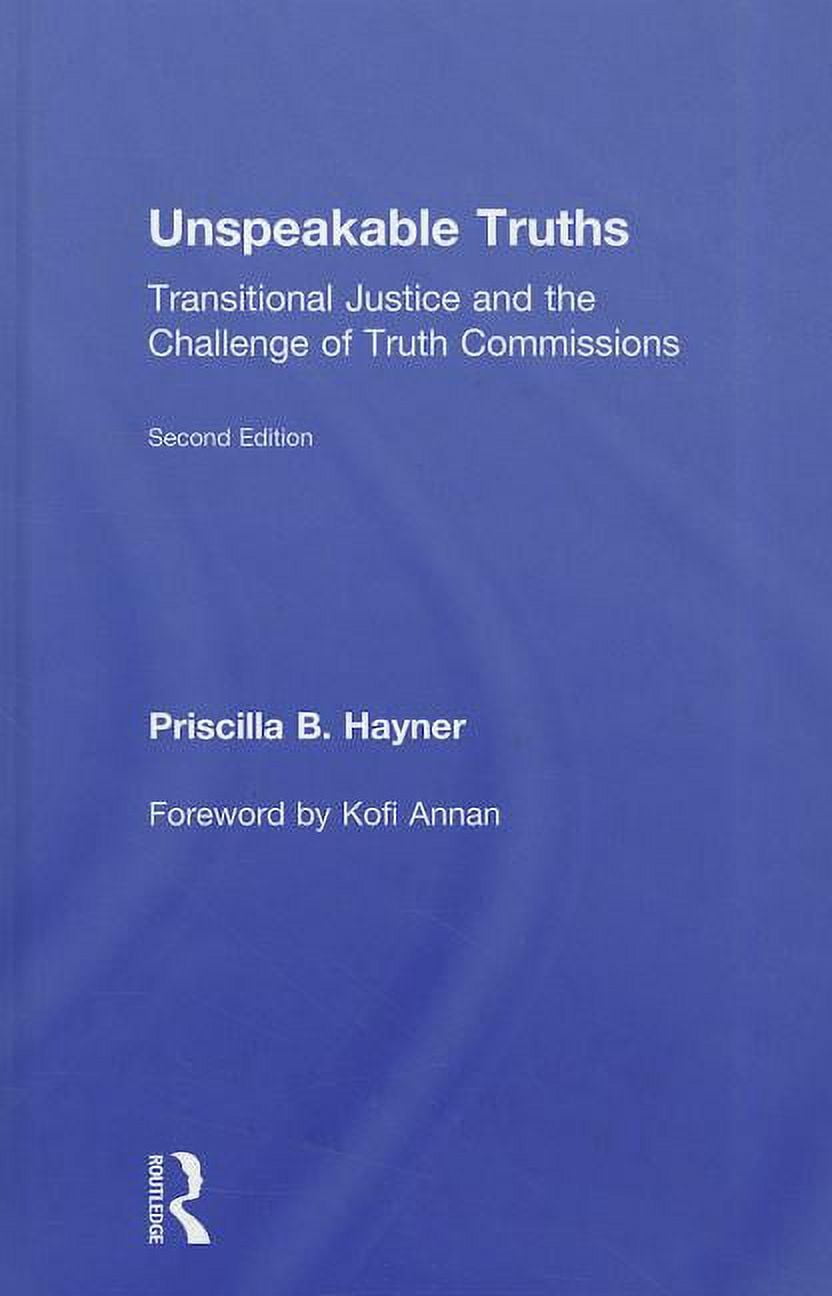 Unspeakable Truths: Transitional Justice and the Challenge of Truth ...