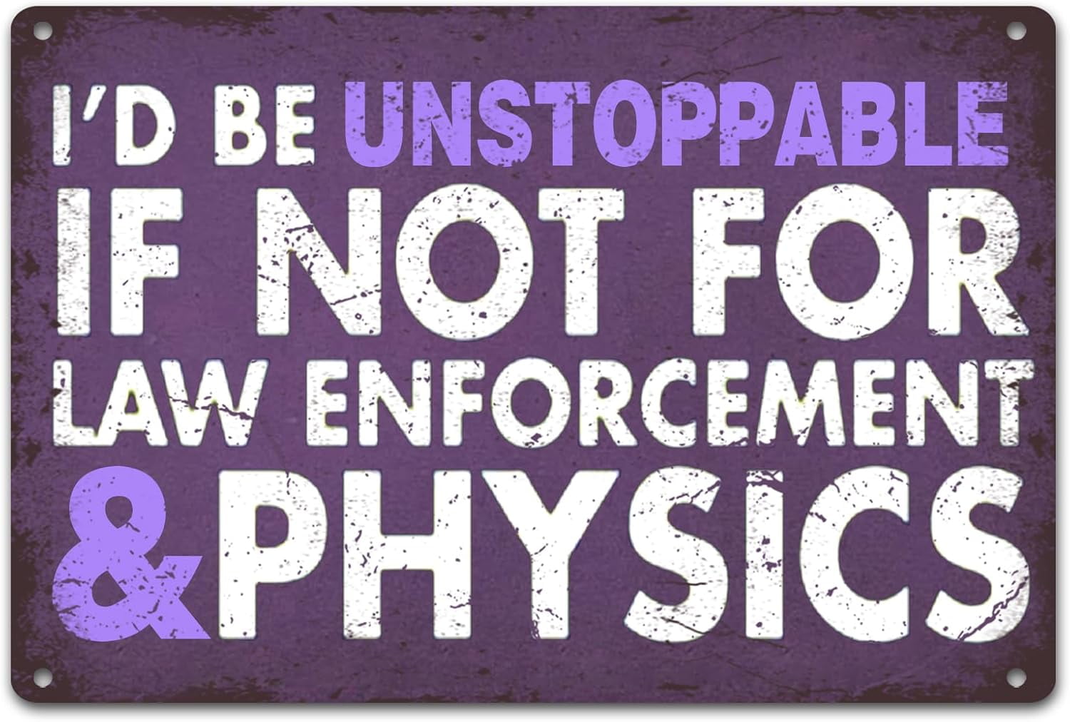 I'd Be Unstoppable Sign If Not For Law Enforcement & Physics Metal Tin ...