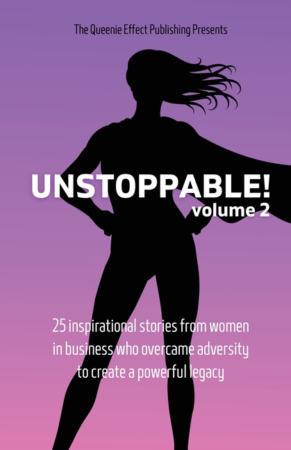 Unstoppable! Volume 2: 25 Inspirational Stories From Women In Business ...