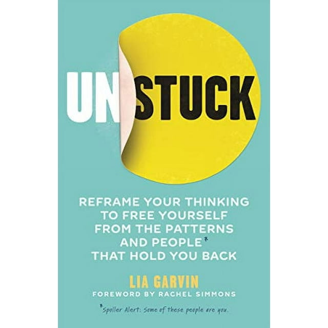 Unstuck : Reframe Your Thinking to Free Yourself from the Patterns and ...