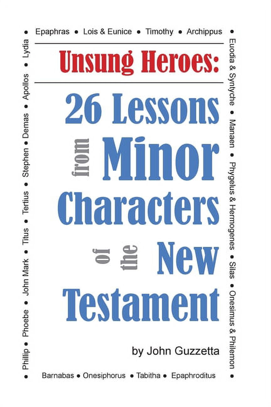 Unsung Heroes: 26 Lessons from Minor Characters of the New Testament ...