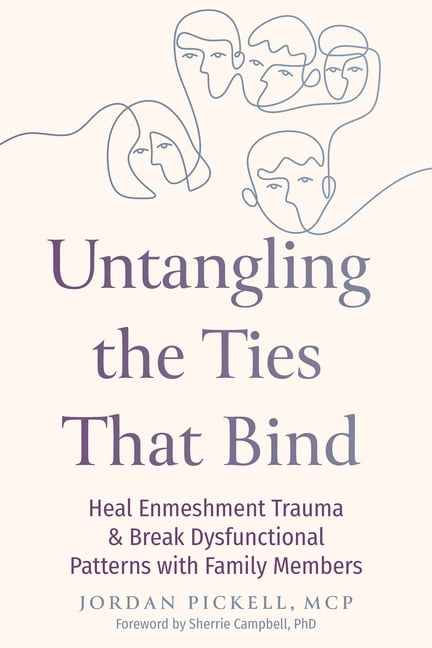 Untangling the Ties That Bind : Heal Enmeshment Trauma and Break ...