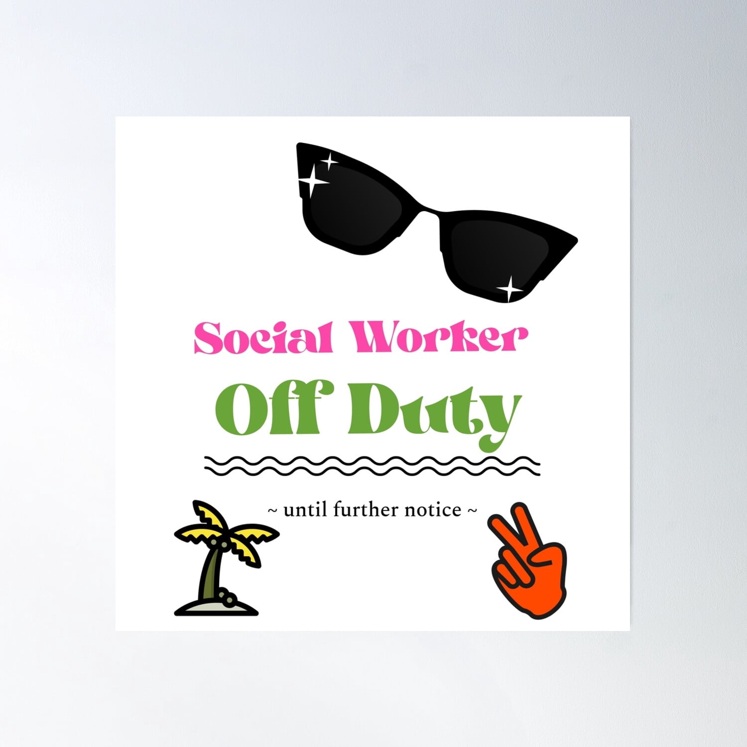 Until Further Notice - Social Worker Off Duty Poster Wall Art, Modern ...