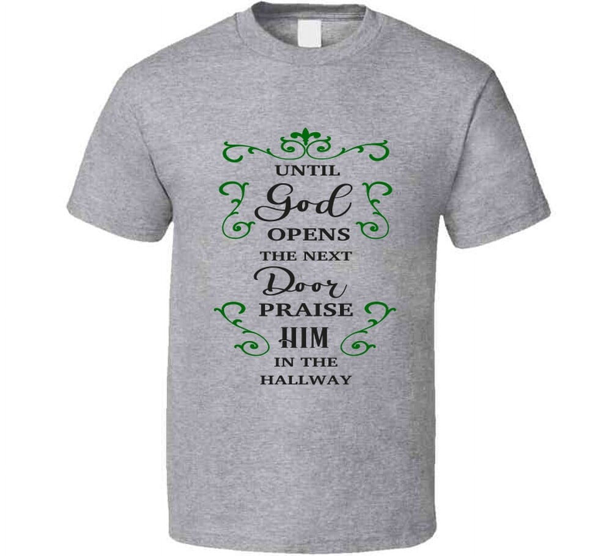 Until God Opens The Next Door Praise Him In The Hallway Tee Novelty ...