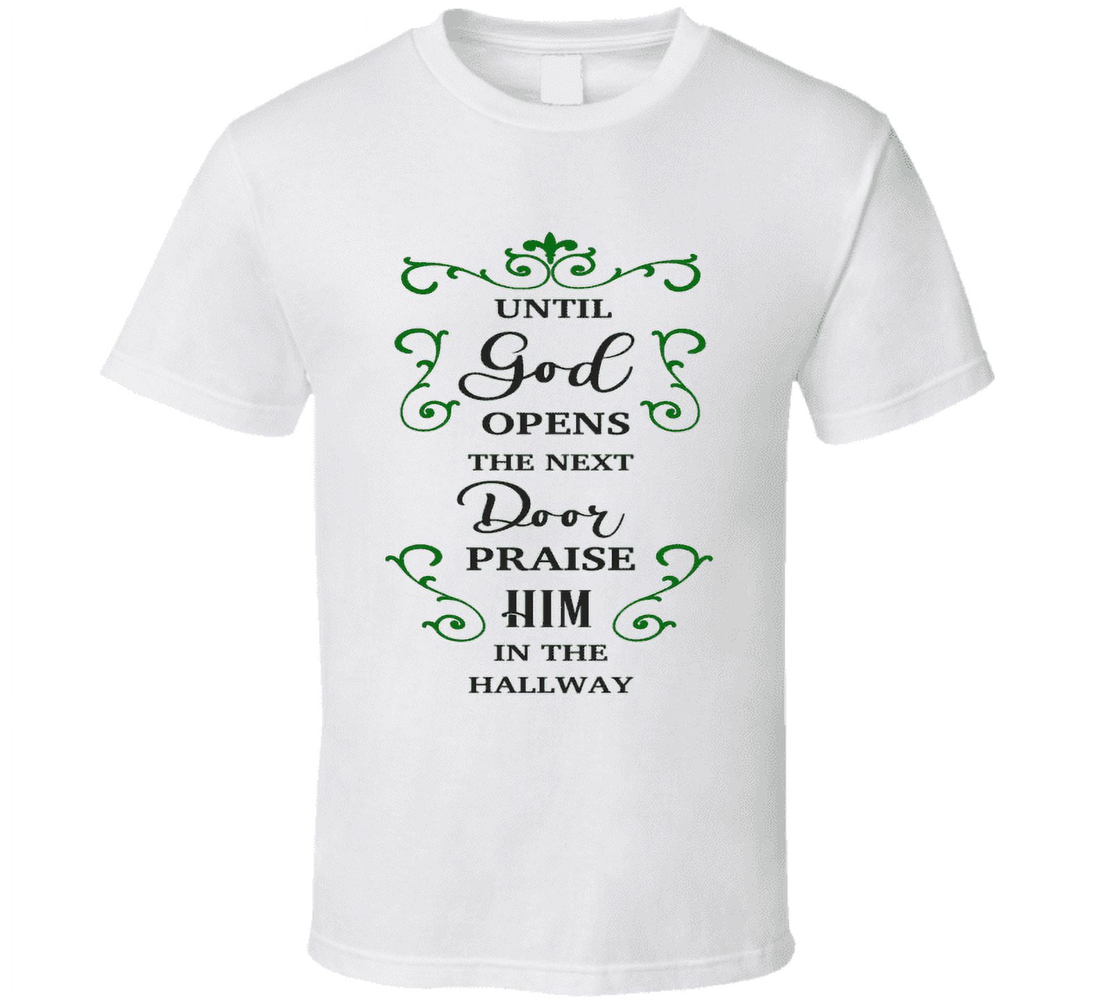 Until God Opens The Next Door Praise Him In The Hallway Tee Novelty ...