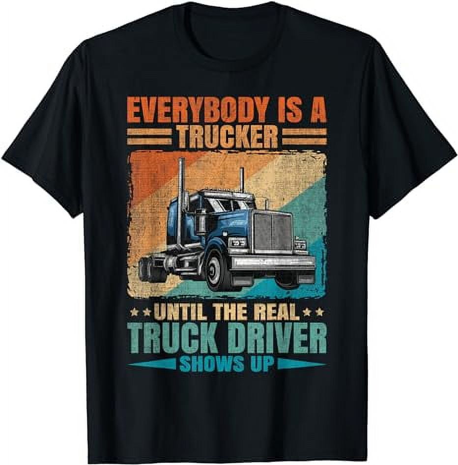 Until The Real Truck Driver Shows Up Semi-trailer Trucker T-Shirt ...