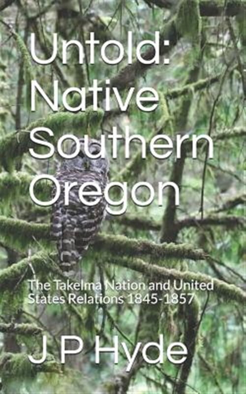 Untold: Native Southern Oregon: The Takelma Nation and United States ...