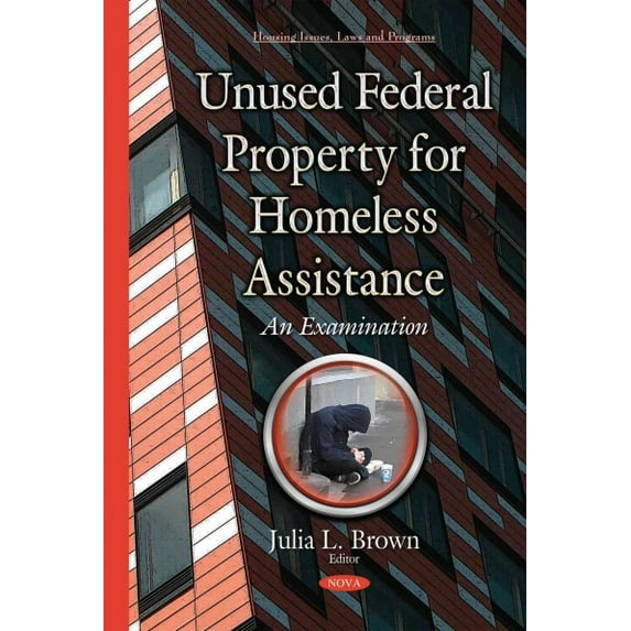 Unused Federal Property for Homeless Assistance : An Examination ...