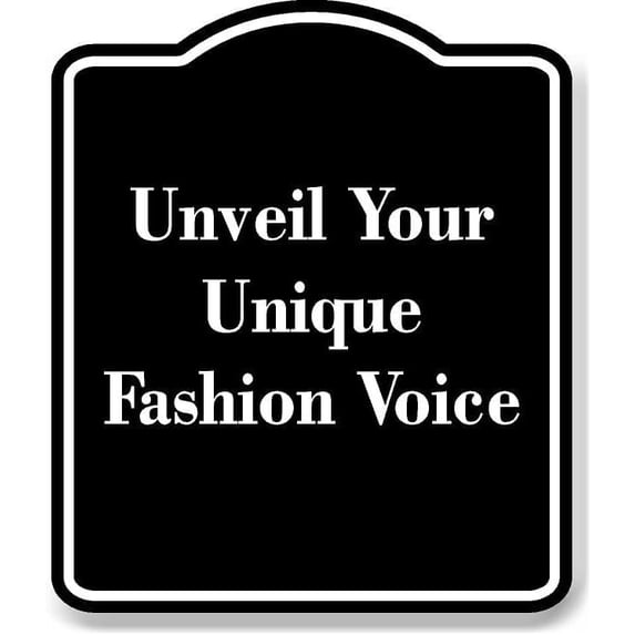 Unveil Your Unique Fashion Voice BLACK Aluminum Composite Sign 20''x24 ...