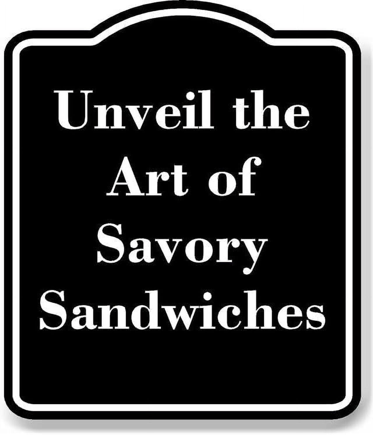 Unveil the Art of Savory Sandwiches BLACK Aluminum Composite Sign 15 ...