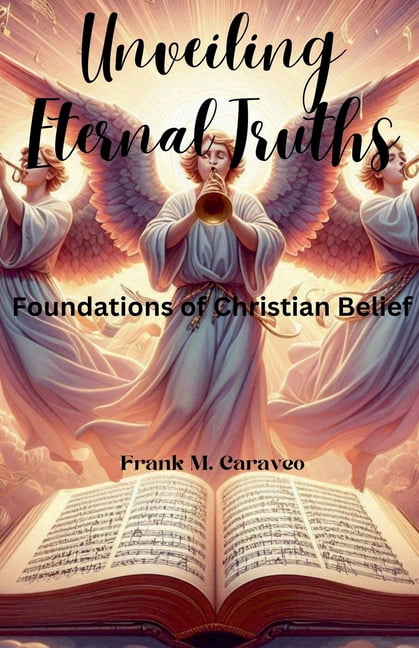 Unveiling Eternal Truths: Foundations of Christian Belief, (Paperback ...
