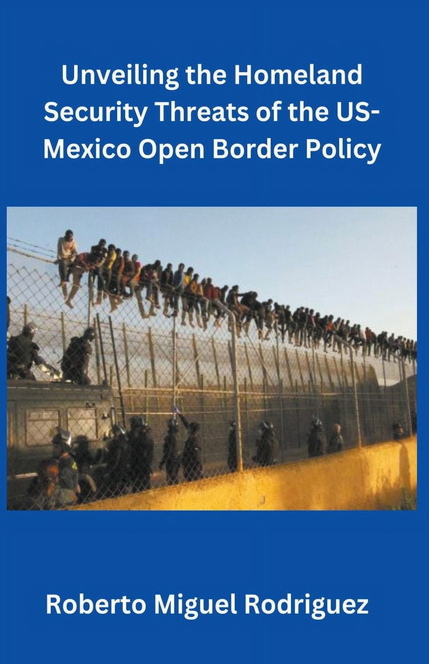 Unveiling the Homeland Security Threats of the U.S.-Mexico Open Border ...