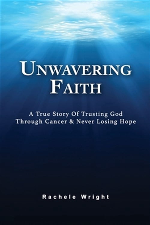 Pre-Owned Unwavering Faith: A True Story Of Trusting God Through Cancer ...