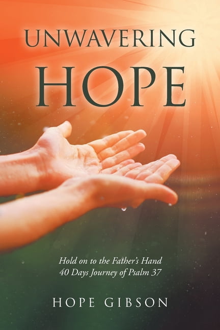 Unwavering Hope: Hold on to the Father's Hand: 40 Days Journey of Psalm ...
