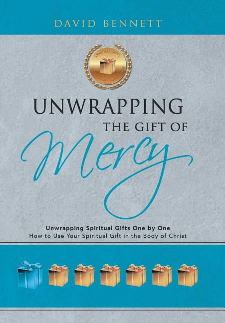 Unwrapping the Gift of Mercy: Unwrapping Spiritual Gifts One by One ...