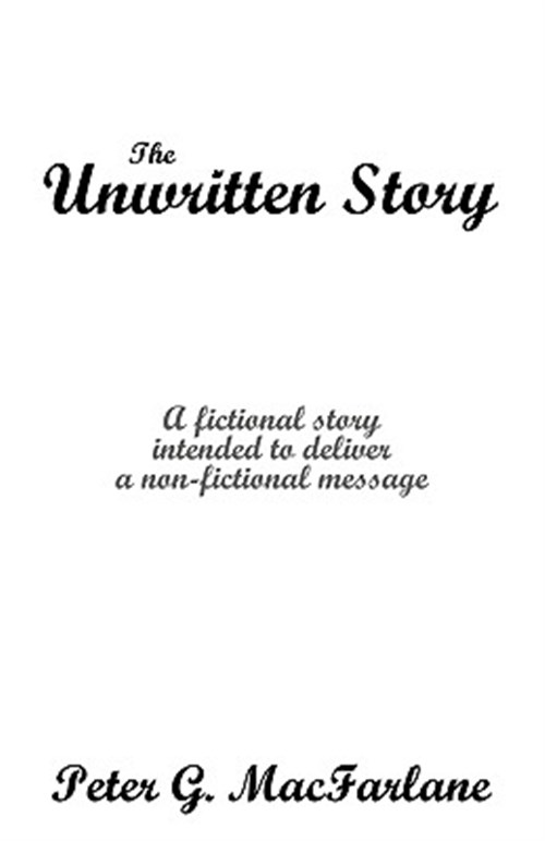 Unwritten Story : A Fictional Story Intended to Deliver a Non-fictional ...