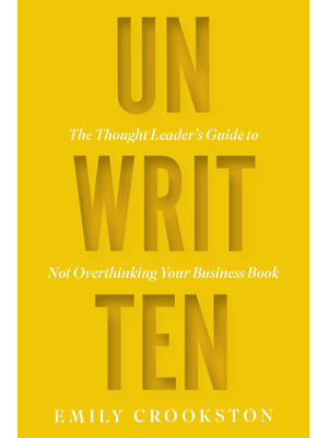 Unwritten: The Thought Leader's Guide to Not Overthinking Your Business ...