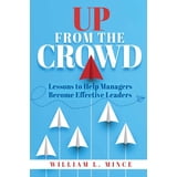 Up From the Crowd: Lessons to help Managers Become Effective Leaders ...