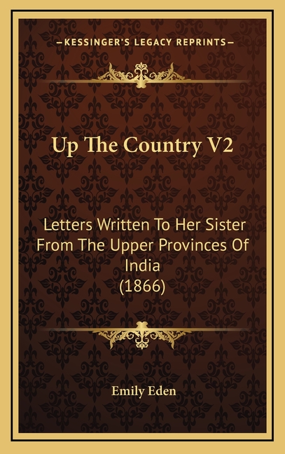 Up The Country V2 : Letters Written To Her Sister From The Upper ...