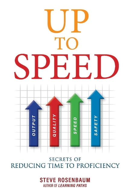 Up to Speed : Secrets of Reducing Time to Proficiency (Paperback ...